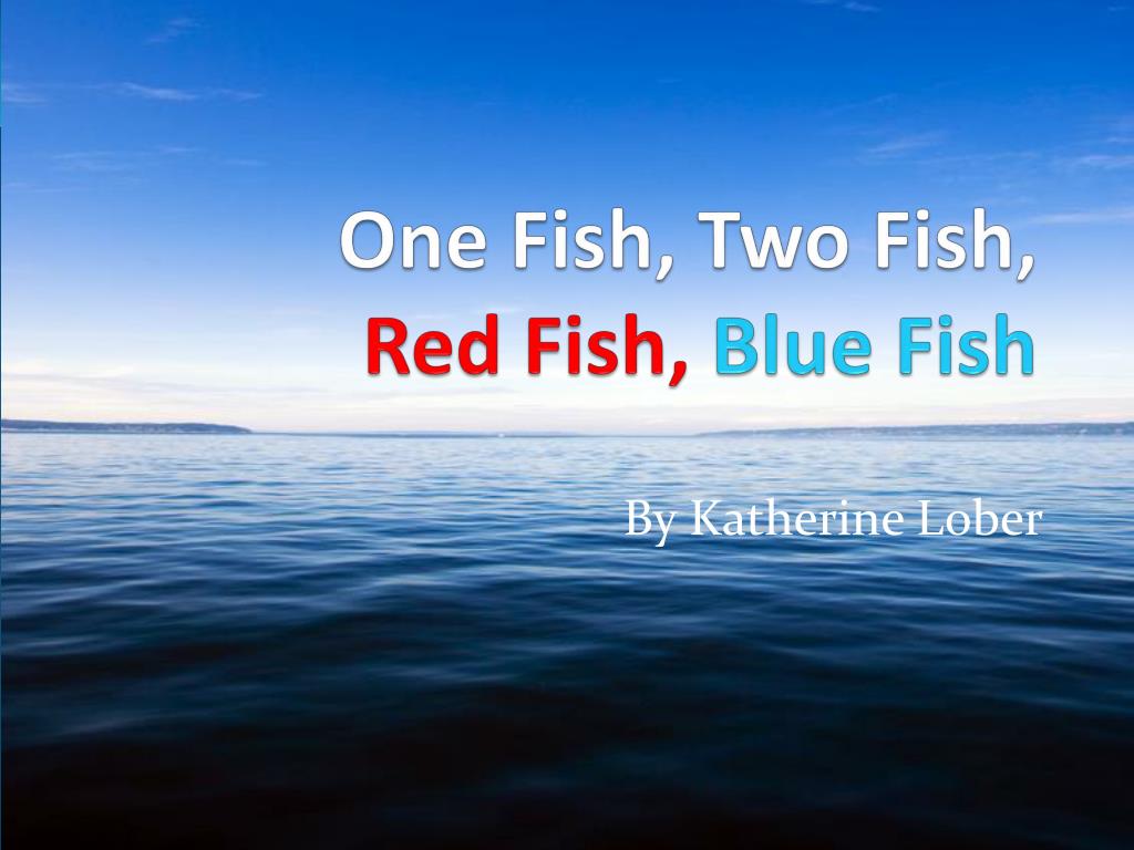 PPT - One Fish, Two Fish, Red Fish, Blue Fish PowerPoint Presentation ...