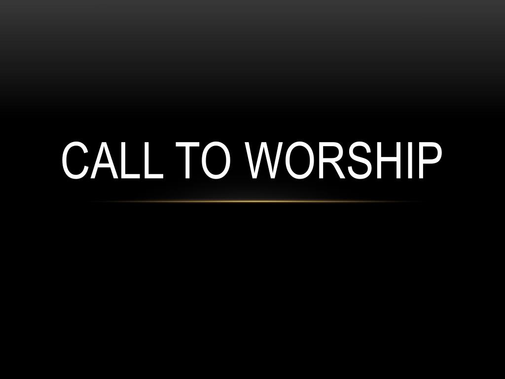PPT - CALL TO WORSHIP PowerPoint Presentation, free download - ID:2438095