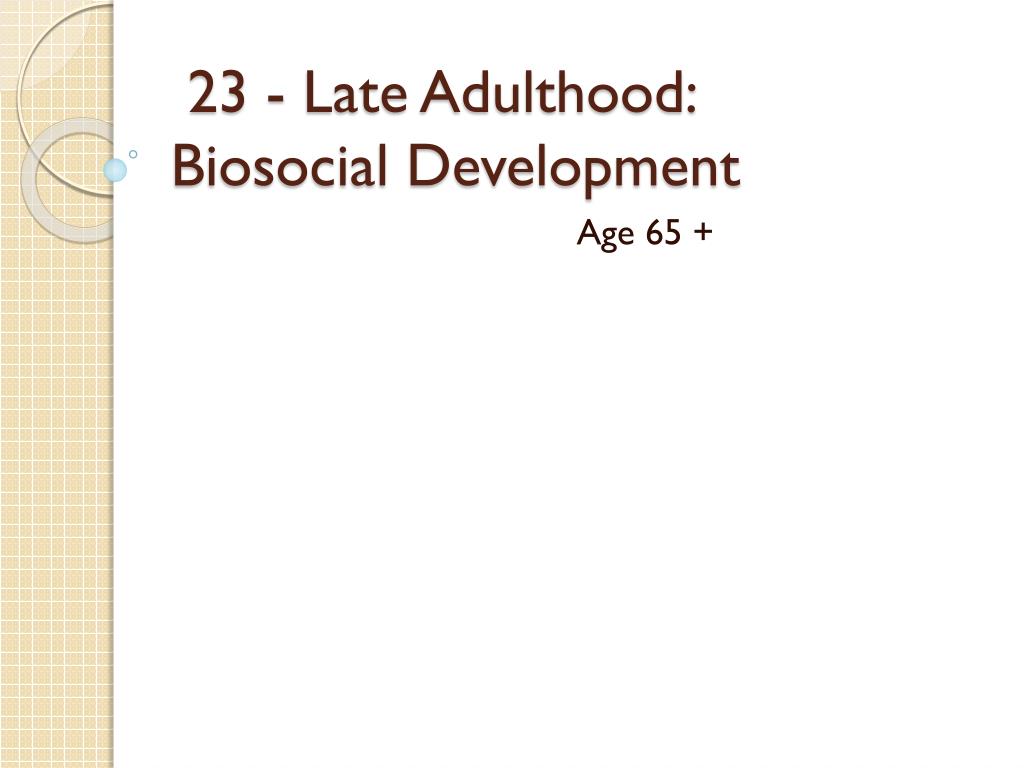 PPT - 23 - Late Adulthood: Biosocial Development PowerPoint ...