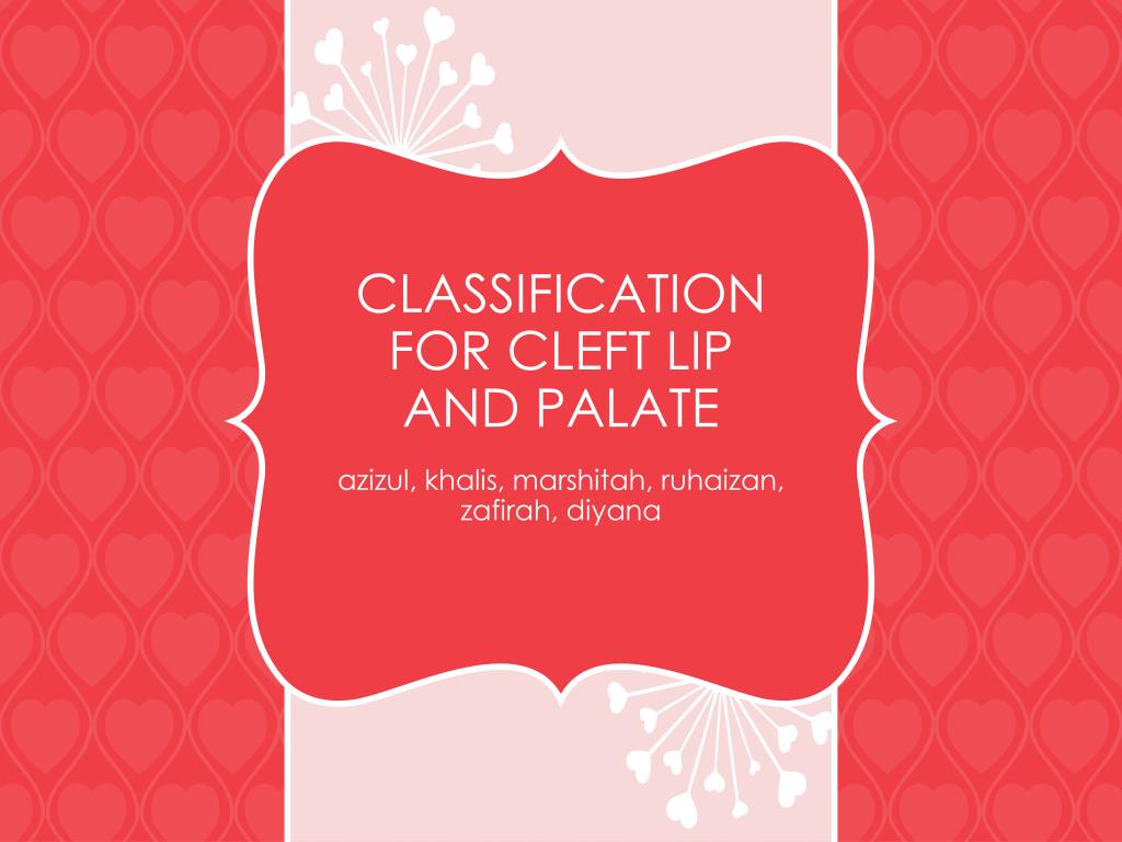 PPT - CLASSIFICATION FOR CLEFT LIP AND PALATE PowerPoint Presentation ...