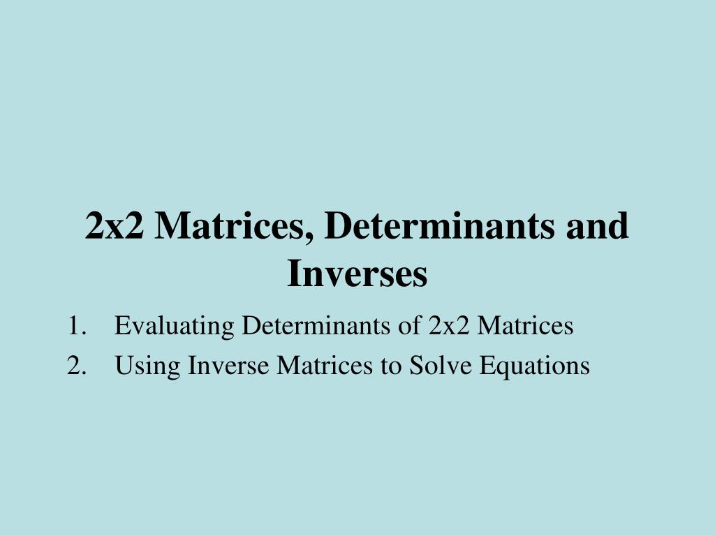 PPT - 2x2 Matrices, Determinants and Inverses PowerPoint Presentation ...