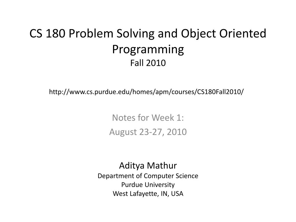 PPT - CS 180 Problem Solving and Object Oriented Programming Fall 2010 PowerPoint Presentation ...
