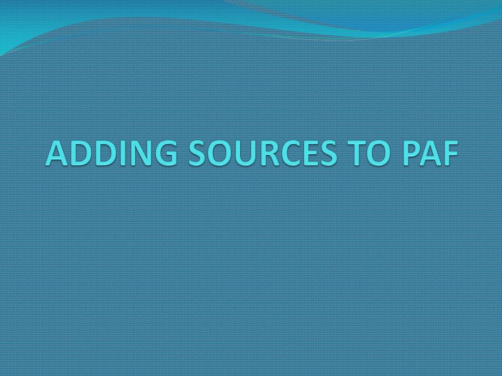 PPT - Adding Sources to PAF: Step-by-Step Guide PowerPoint Presentation ...
