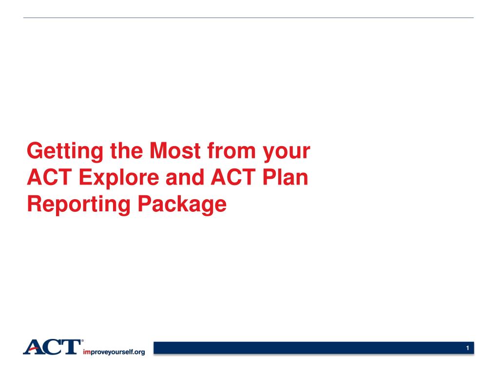 PPT - Getting the Most from your ACT Explore and ACT Plan Reporting ...