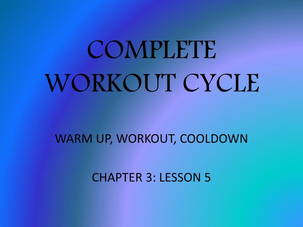 PPT - COMPLETE WORKOUT CYCLE PowerPoint Presentation, free download ...