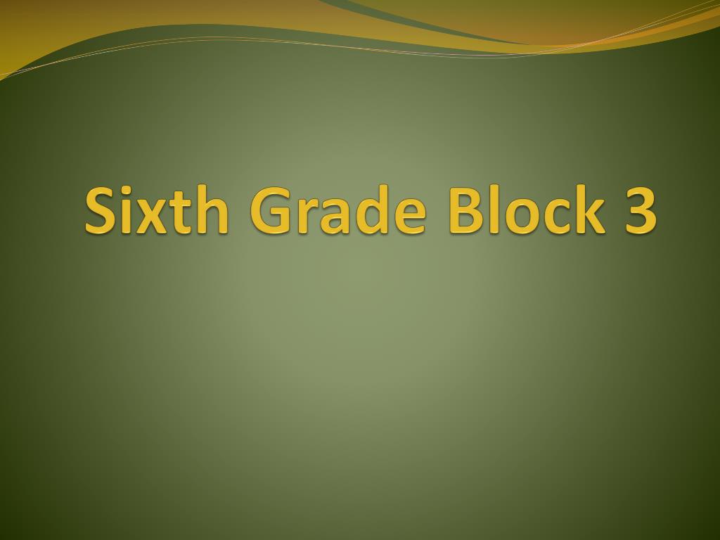 PPT - Sixth Grade Block 3 PowerPoint Presentation, free download - ID ...