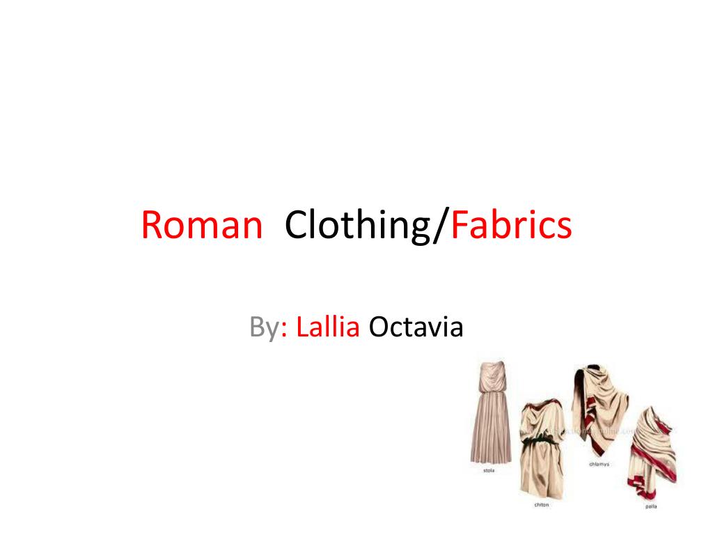 PPT - Roman Clothing/ Fabrics PowerPoint Presentation, free download ...