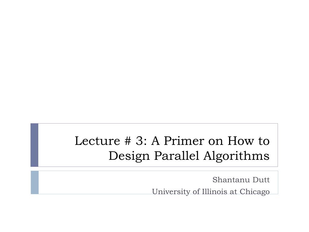PPT - Lecture # 3: A Primer on How to Design Parallel Algorithms ...