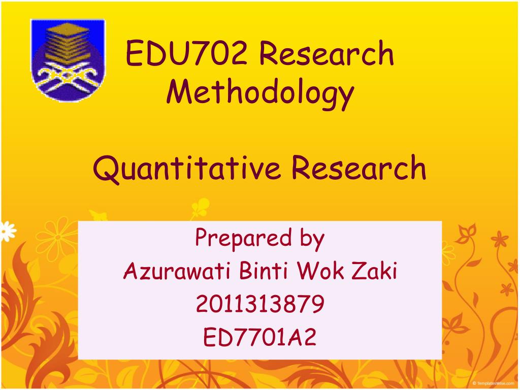 PPT - EDU702 Research Methodology Quantitative Research PowerPoint ...