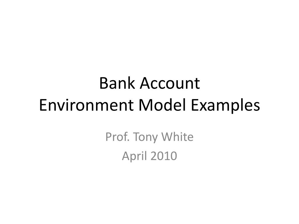 PPT - Bank Account Environment Model Examples PowerPoint Presentation ...