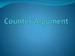 PPT - Counter Argument PowerPoint Presentation, free download - ID:3231357