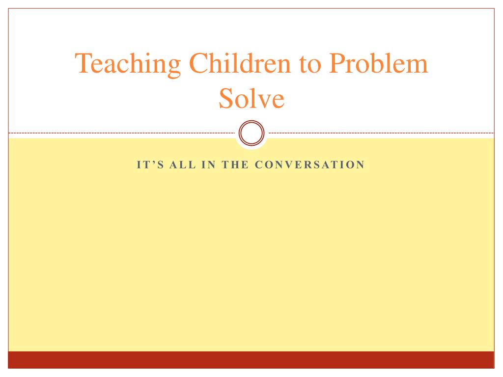 PPT - Teaching Children to Problem Solve PowerPoint Presentation, free ...
