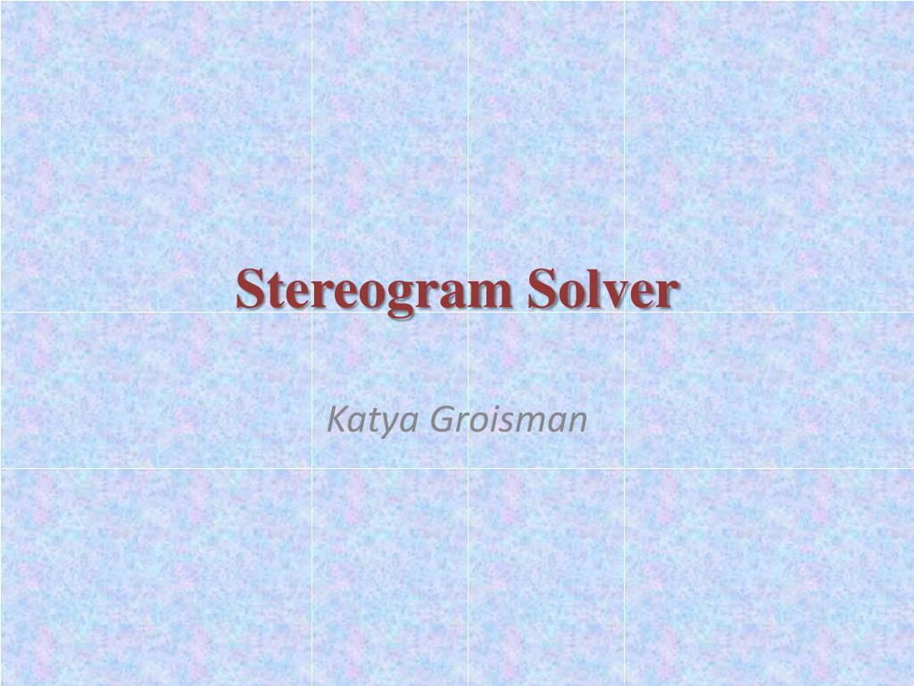 PPT - Stereogram Solver PowerPoint Presentation, free download - ID:2451164