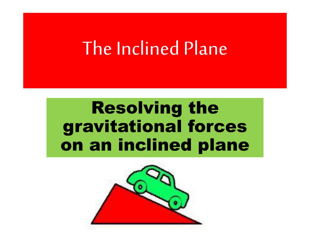 PPT - The Inclined Plane PowerPoint Presentation, free download - ID ...