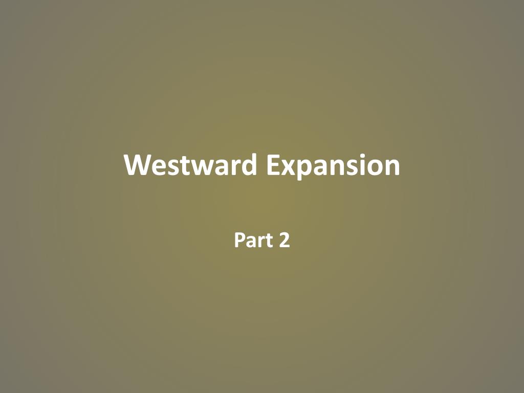 PPT - Understanding Westward Expansion: Key Events and Figures ...