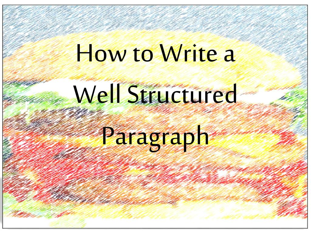 PPT - How to Write a Well Structured Paragraph PowerPoint Presentation ...