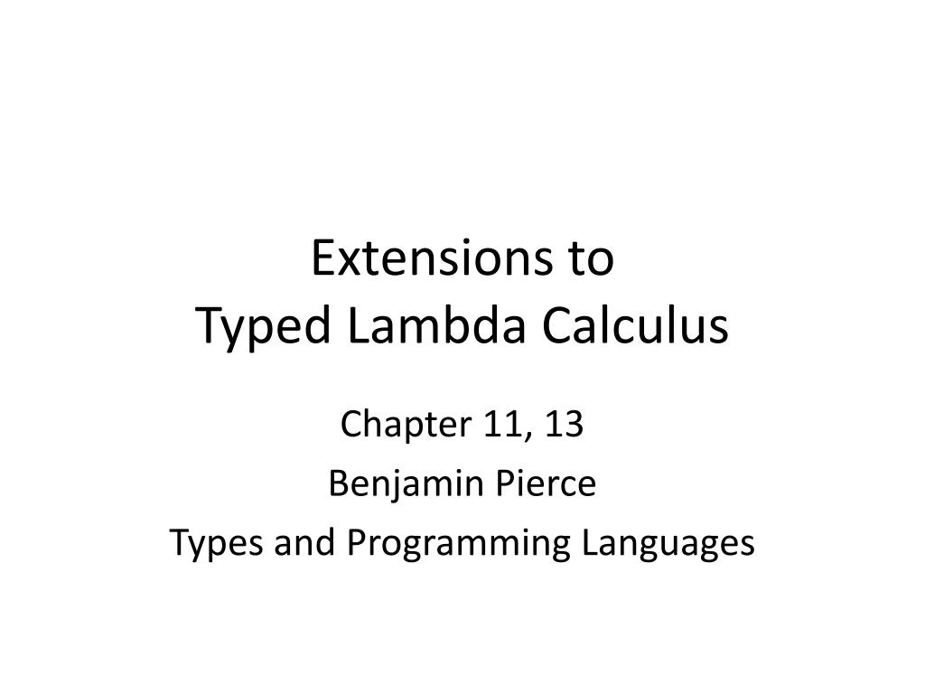 PPT - Extensions to Typed Lambda Calculus PowerPoint Presentation, free ...