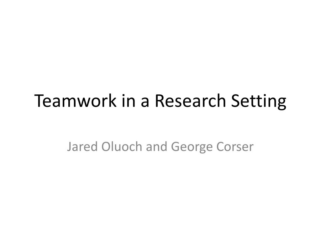 PPT - Teamwork in a Research Setting PowerPoint Presentation, free ...