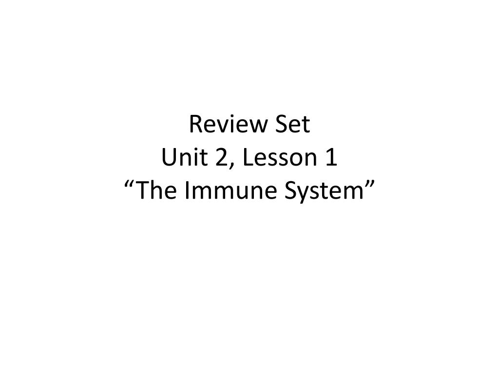 PPT - Review Set Unit 2, Lesson 1 “The Immune System” PowerPoint ...