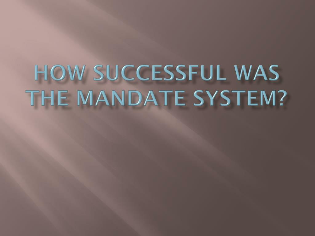 PPT - How successful was the mandate system? PowerPoint Presentation ...