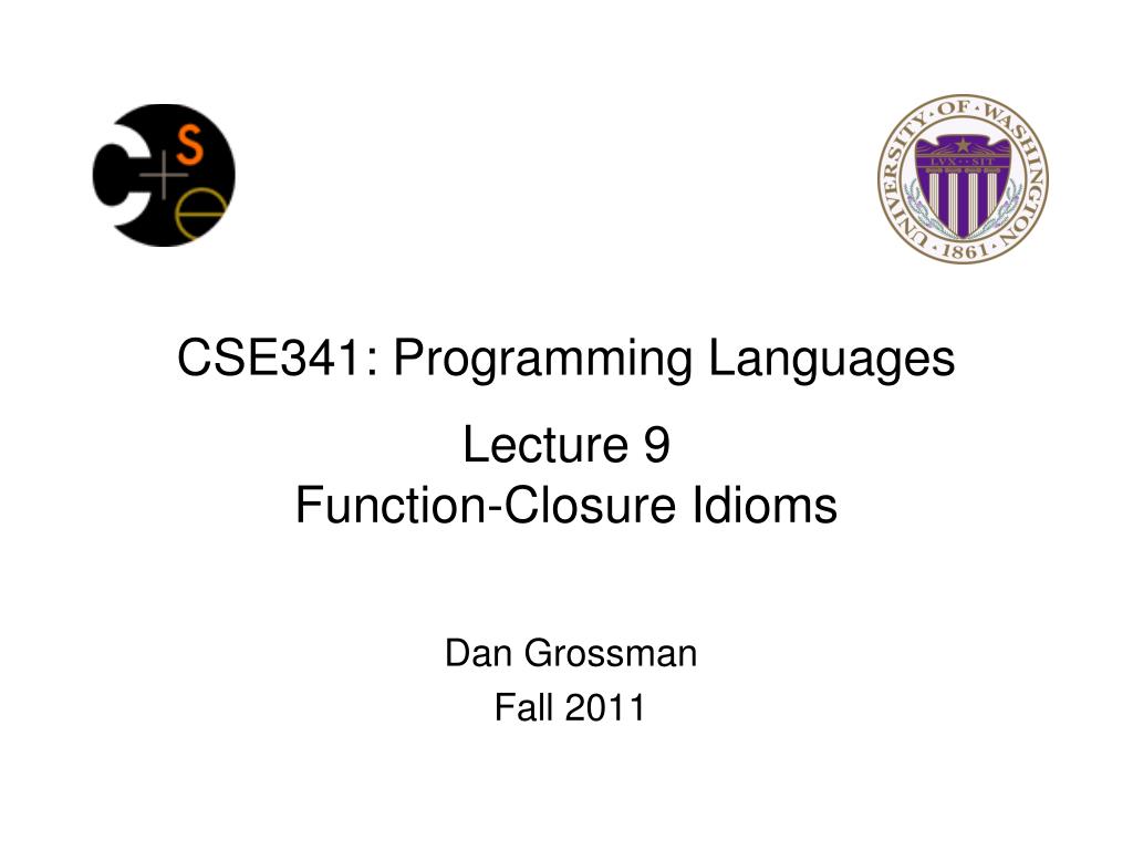 PPT - CSE341: Programming Languages Lecture 9 Function-Closure Idioms PowerPoint Presentation ...