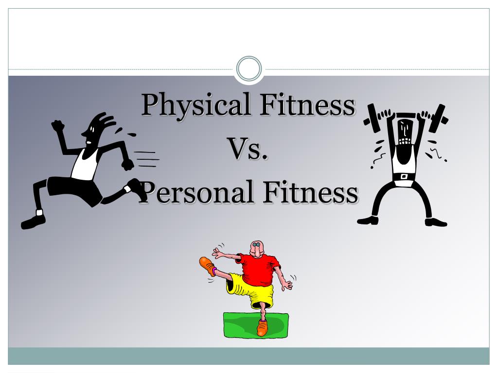 PPT - Physical Fitness Vs. Personal Fitness PowerPoint Presentation ...
