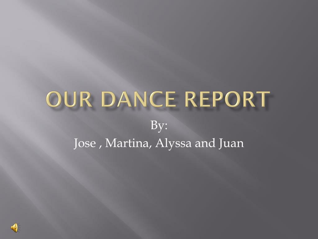PPT - Our Dance Report PowerPoint Presentation, free download - ID:2456466