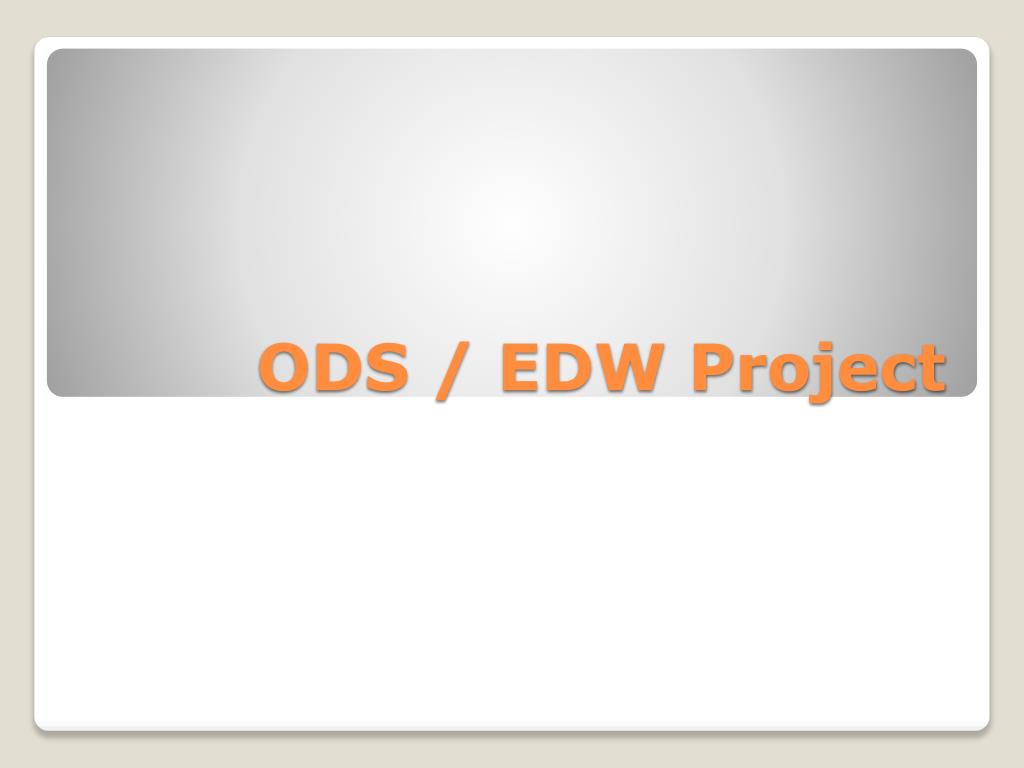 PPT - ODS / EDW Project PowerPoint Presentation, free download - ID:2456545