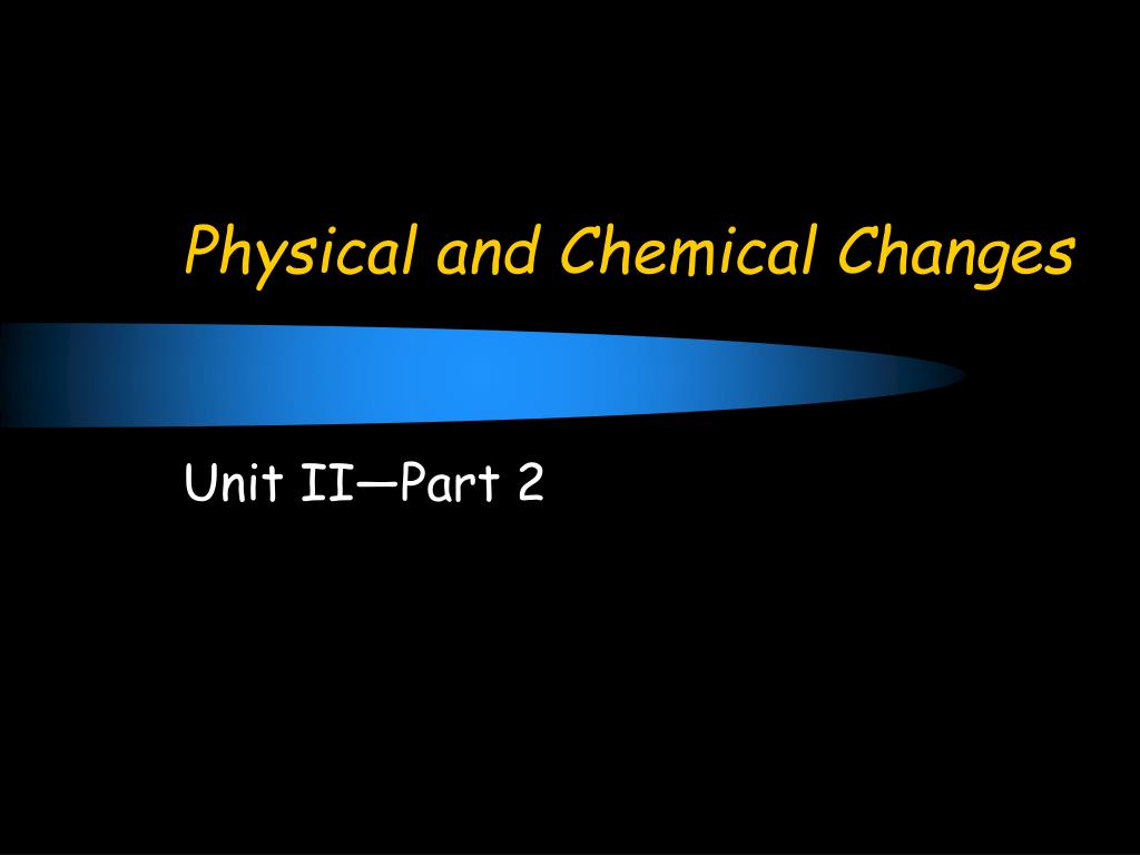 PPT - Physical and Chemical Changes PowerPoint Presentation, free ...
