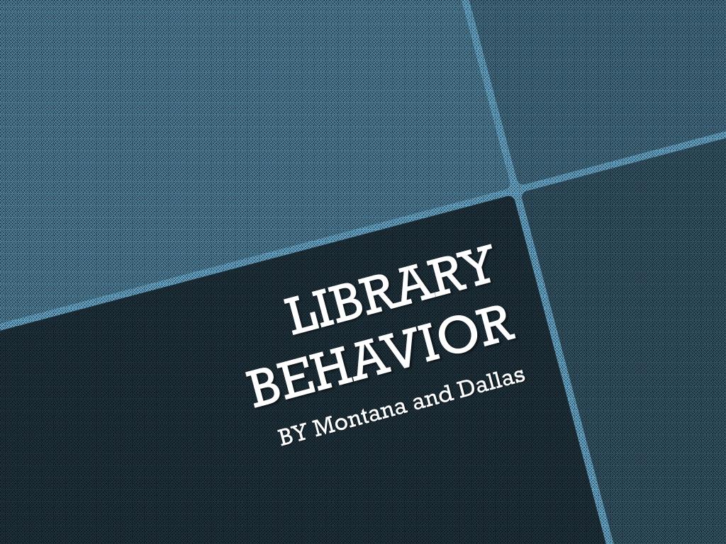 PPT - LIBRARY BEHAVIOR PowerPoint Presentation, free download - ID:2459317