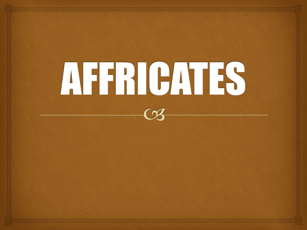 PPT - AFFRICATES PowerPoint Presentation, free download - ID:2459961