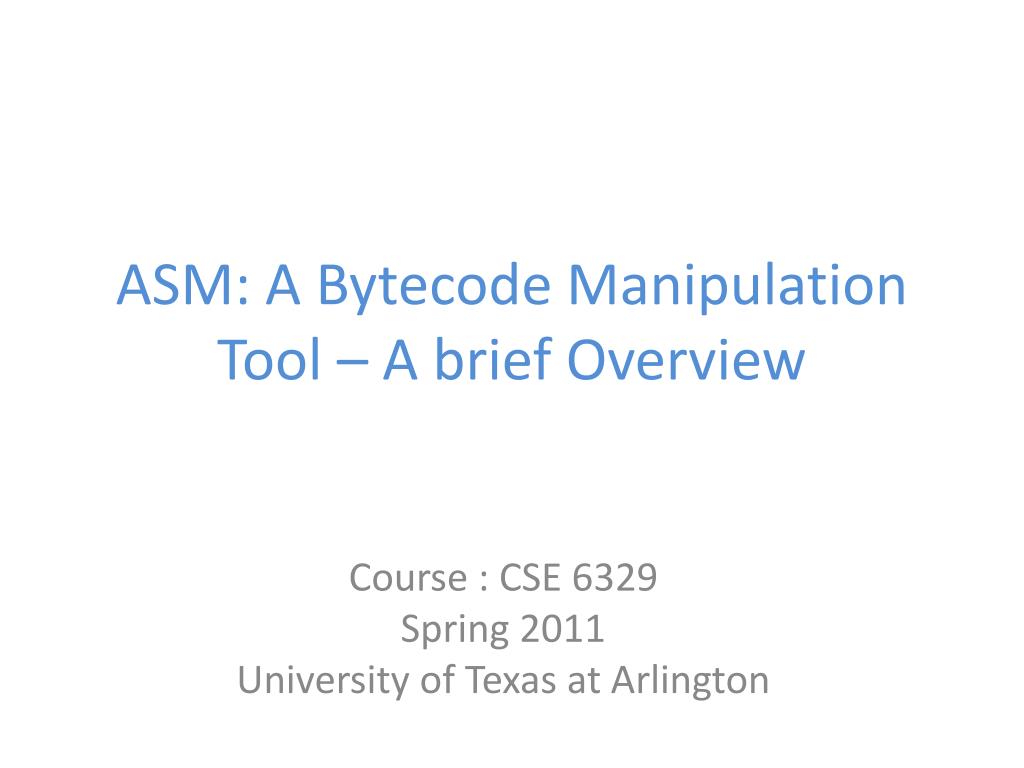 PPT - ASM: A Bytecode Manipulation Tool – A brief Overview PowerPoint ...
