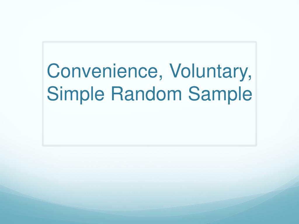 PPT - Convenience, Voluntary, Simple Random Sample PowerPoint ...