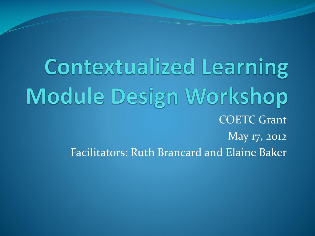 PPT - Contextualized Learning Module Design Workshop PowerPoint ...