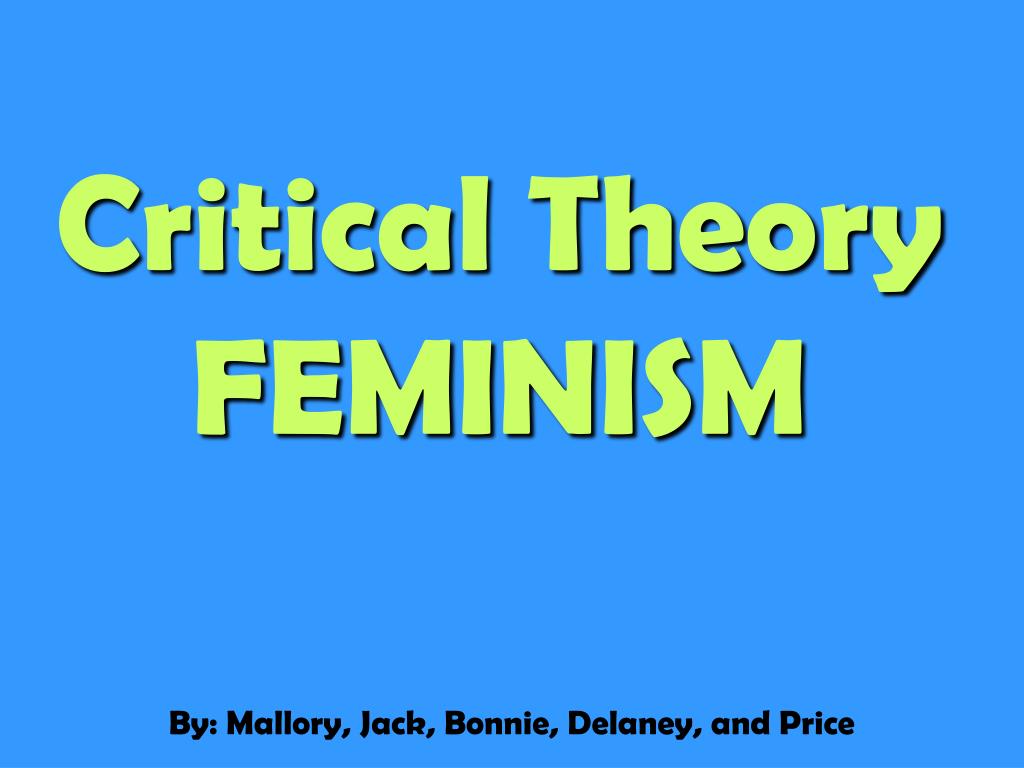 PPT - Critical Theory FEMINISM PowerPoint Presentation, free download ...