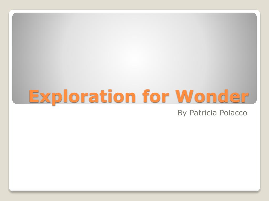 PPT - Exploration for Wonder PowerPoint Presentation, free download ...