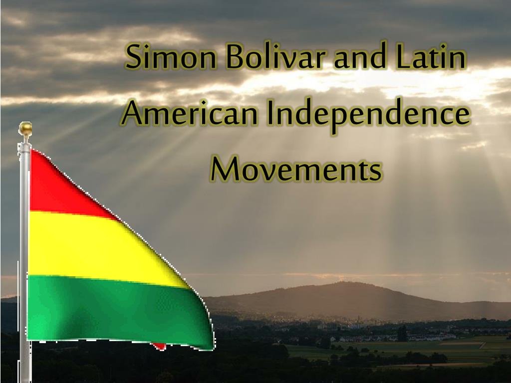 PPT - Simon Bolivar and Latin American Independence Movements ...