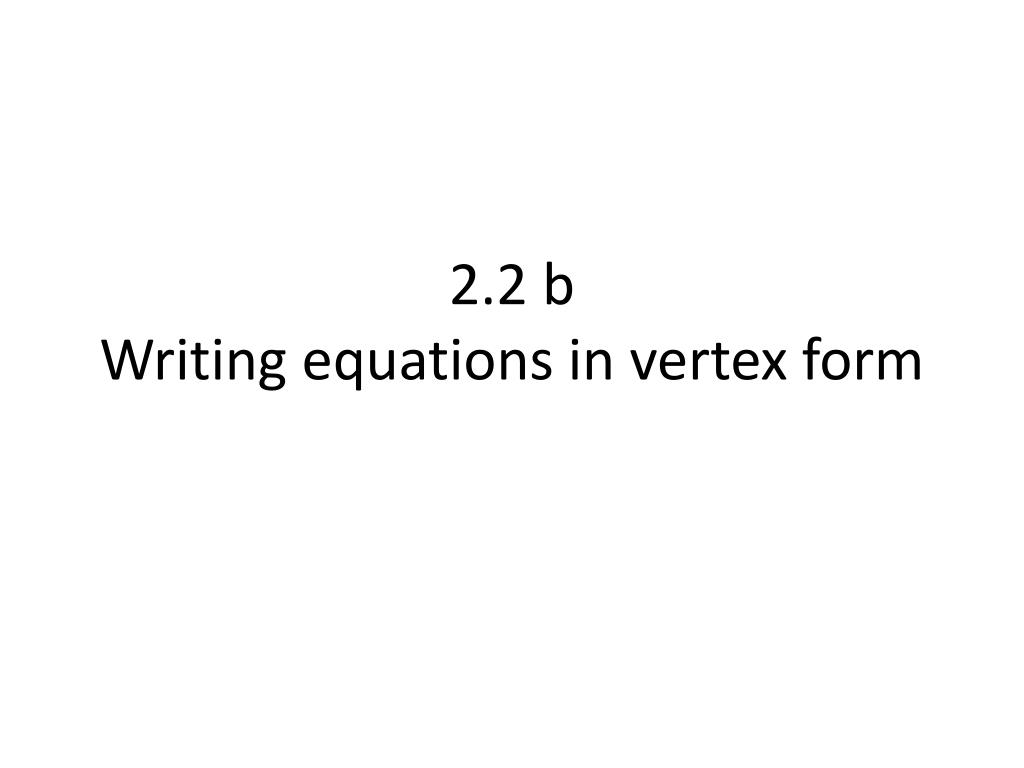 PPT - 2.2 b Writing equations in vertex form PowerPoint Presentation ...