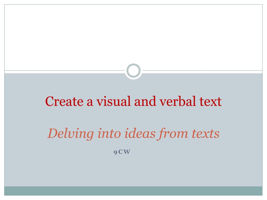 PPT - Create a visual and verbal text Delving into ideas from texts ...