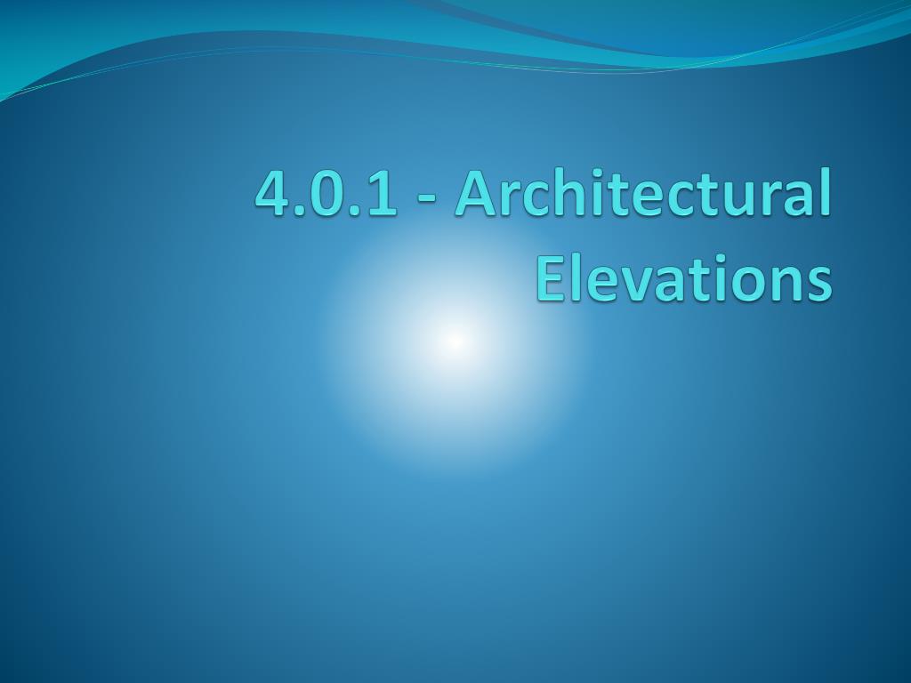 PPT - 4.0.1 - Architectural Elevations PowerPoint Presentation, free ...
