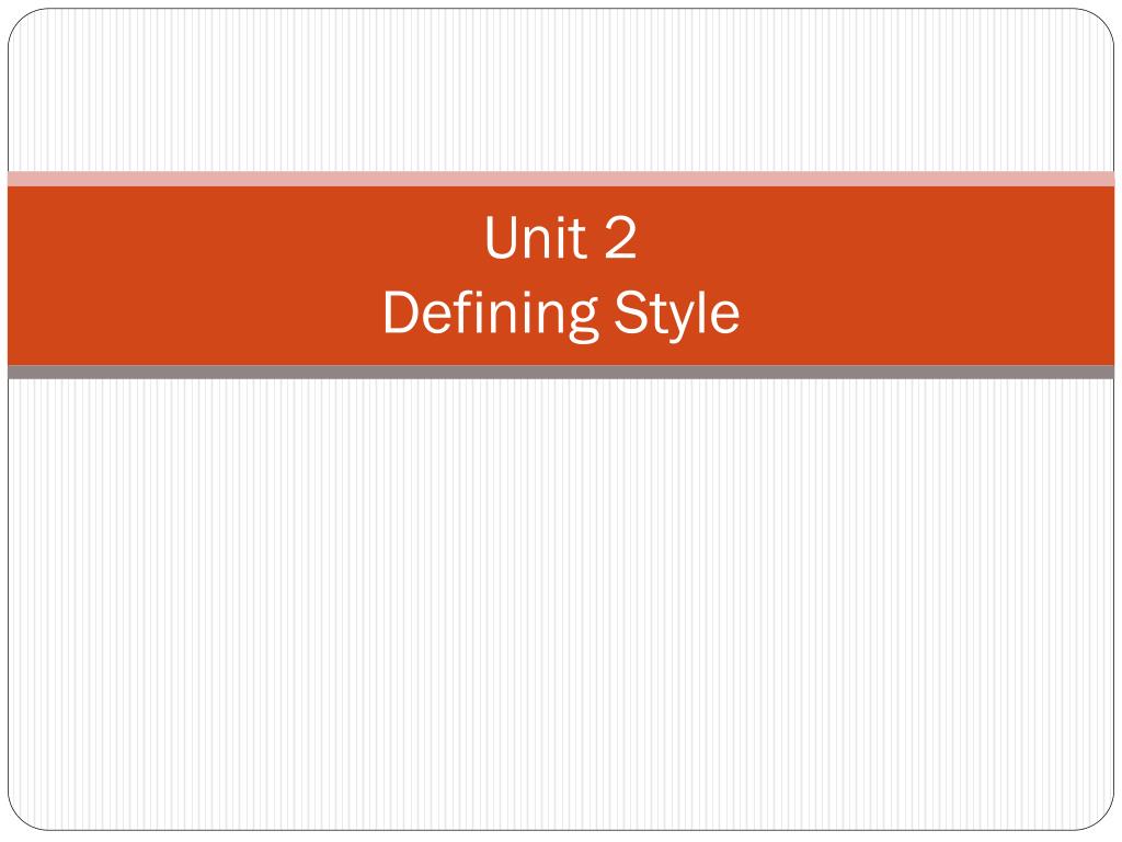 PPT - Unit 2 Defining Style PowerPoint Presentation, free download - ID ...
