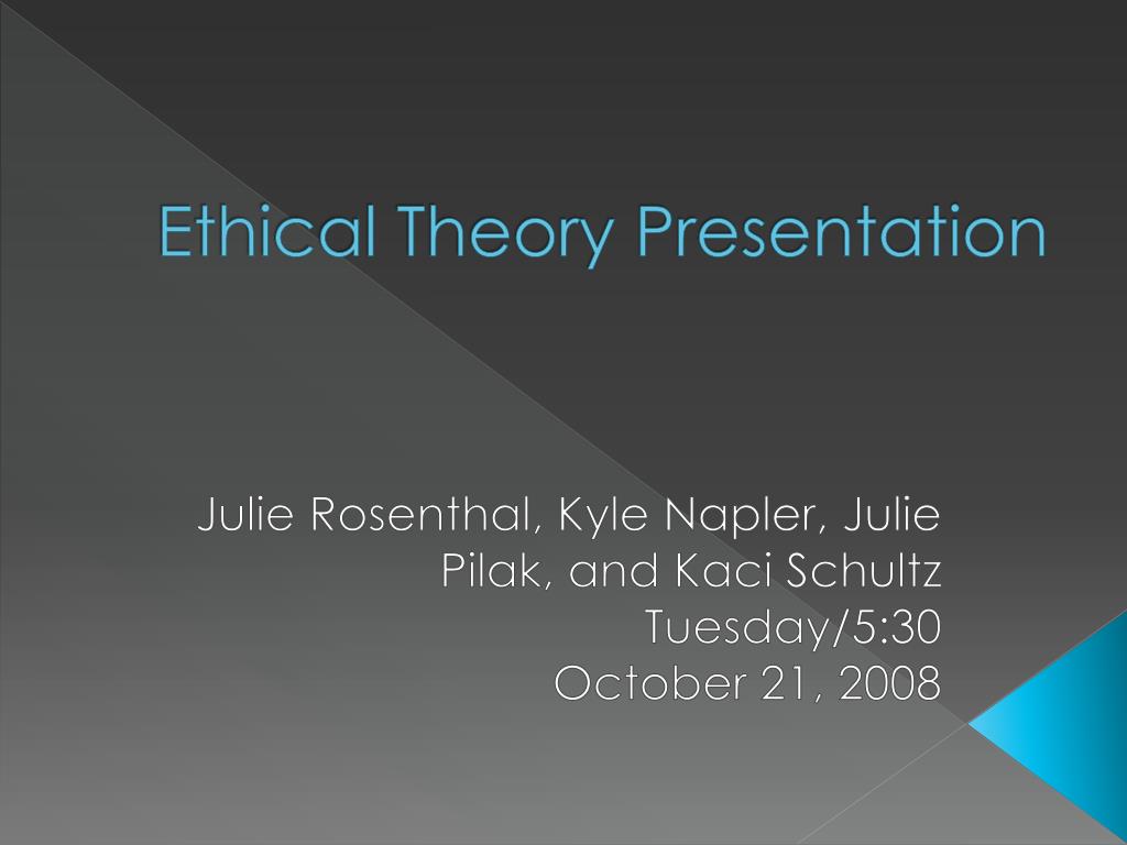 PPT - Ethical Theory Presentation PowerPoint Presentation, free ...