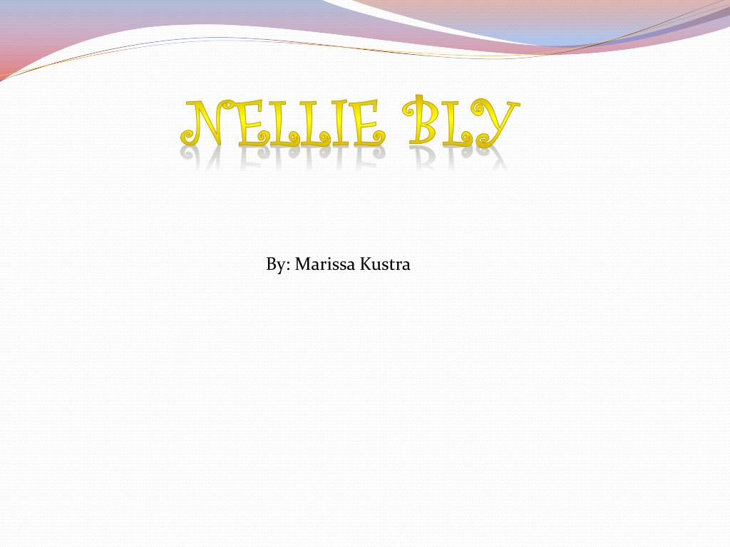 PPT - Nellie Bly PowerPoint Presentation, free download - ID:2465585