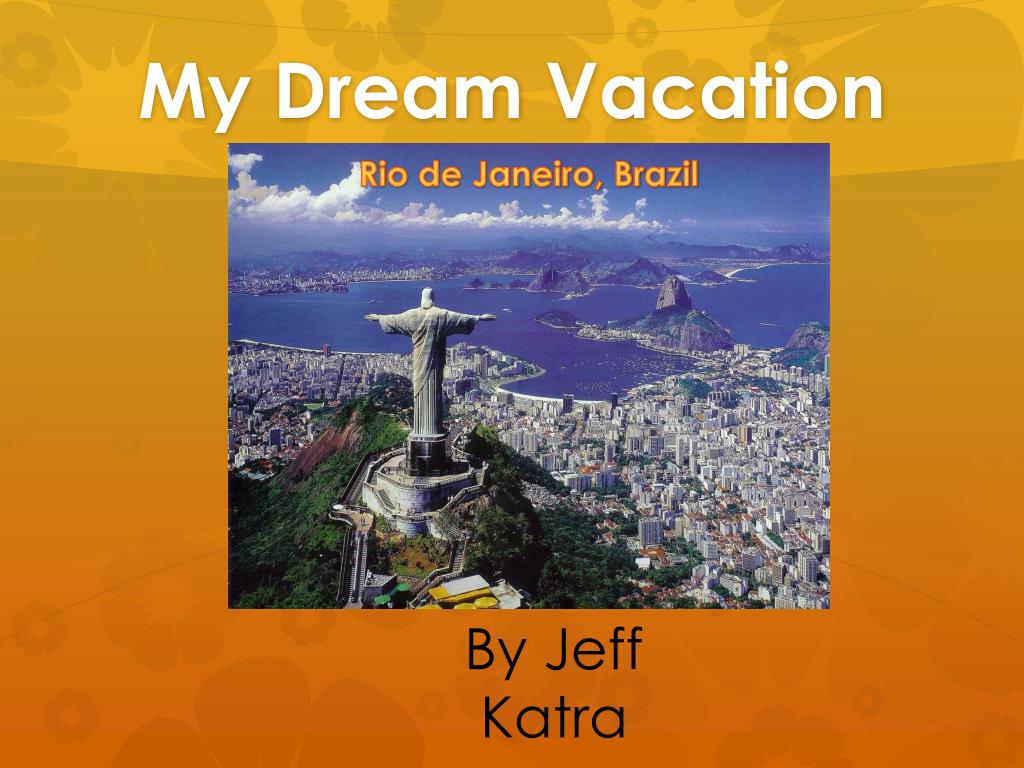 PPT - My Dream Vacation PowerPoint Presentation, free download - ID:2466015
