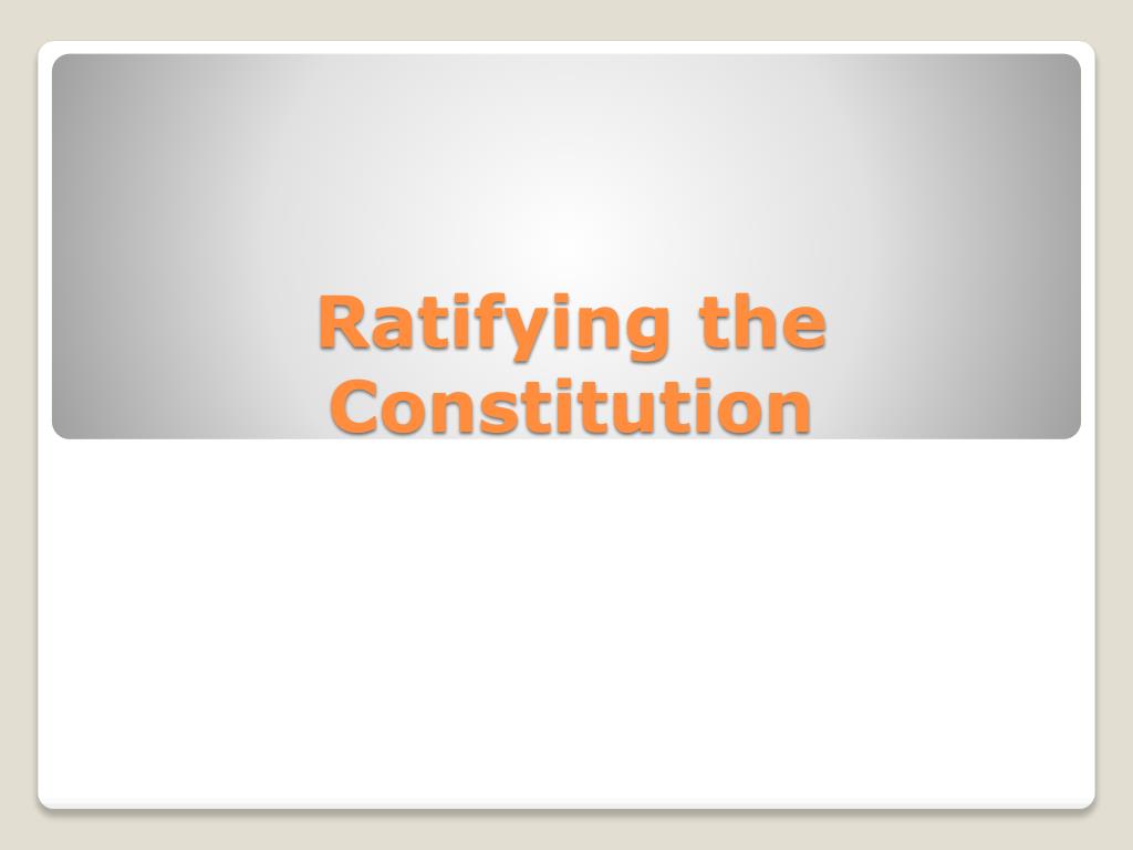PPT - Ratifying the Constitution PowerPoint Presentation, free download ...