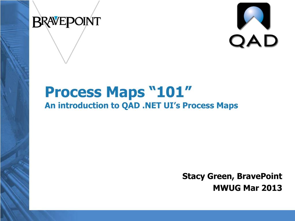 PPT - Process Maps “101” An introduction to QAD .NET UI’s Process Maps ...