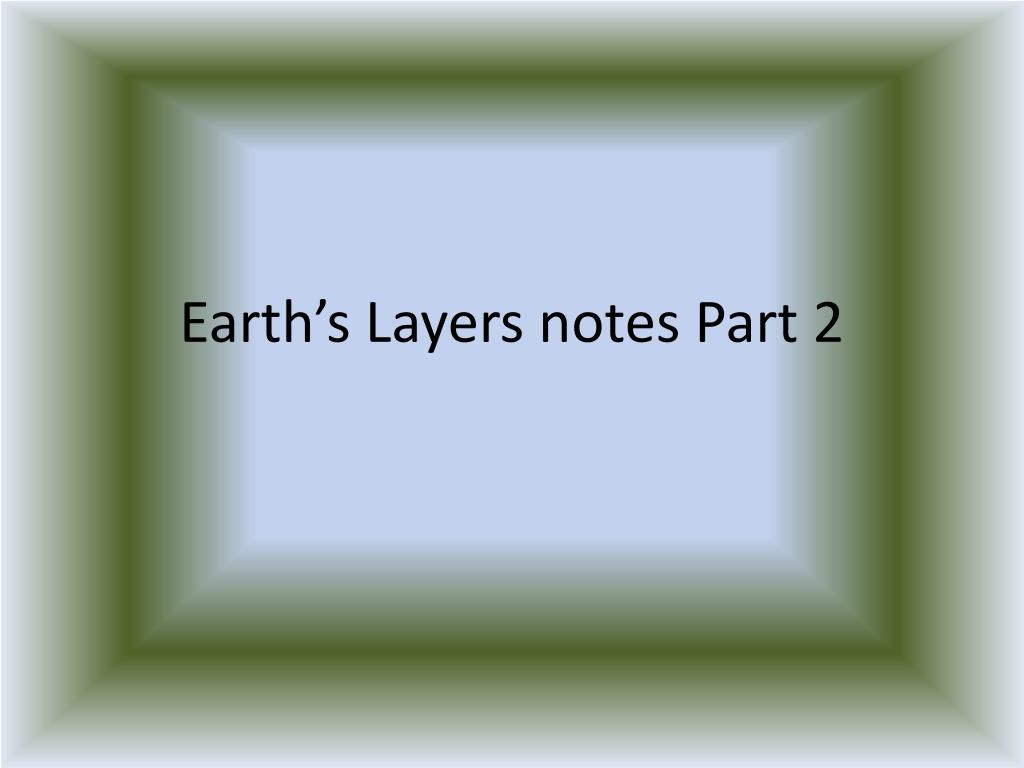 PPT - Earth’s Layers notes Part 2 PowerPoint Presentation, free ...