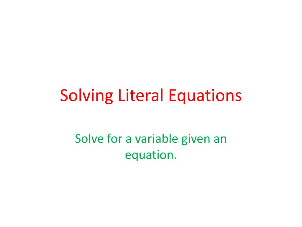 PPT - Solving Literal Equations PowerPoint Presentation, free download ...