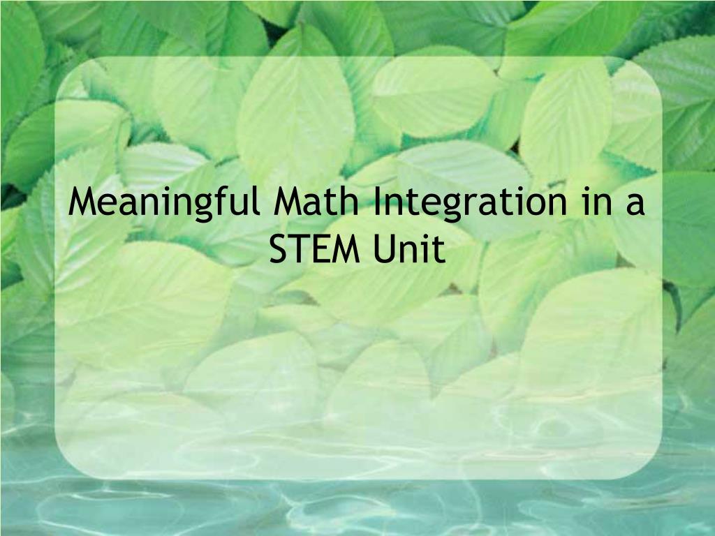 PPT - Meaningful Math Integration in a STEM Unit PowerPoint ...