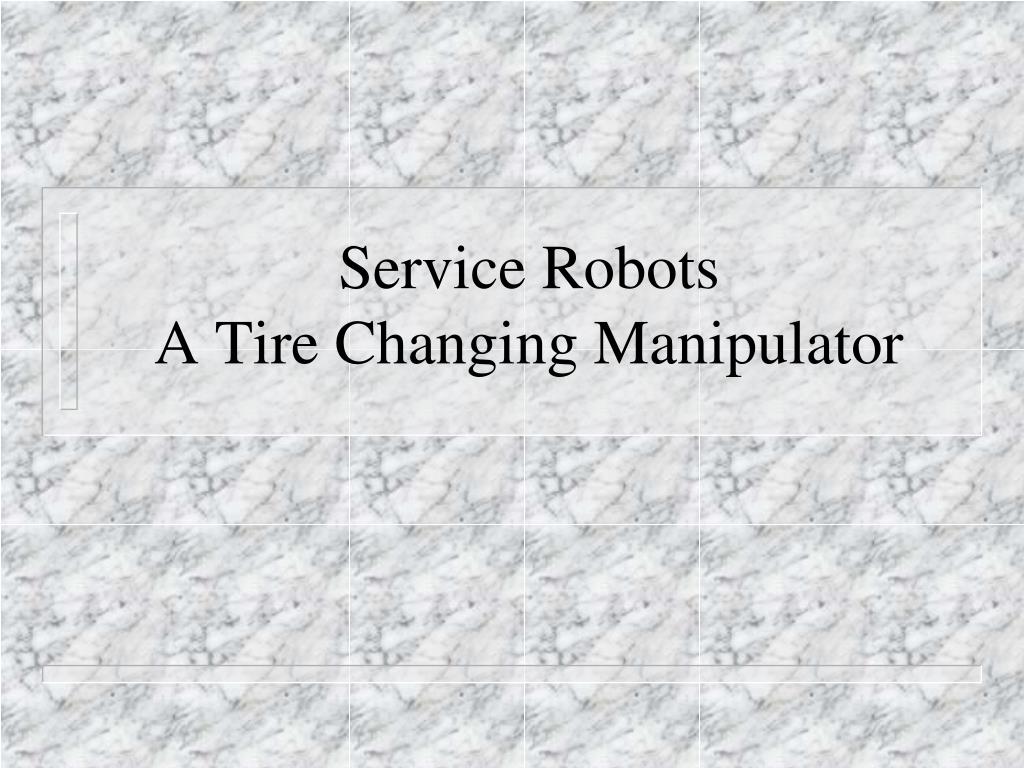PPT - Service Robots A Tire Changing Manipulator PowerPoint ...